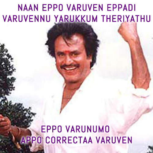 The following are 6 dialogues from Rajini. Please vote for your favourite!